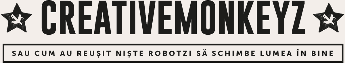 CreativeMonkeyz sau cum au reușit niște RObotzi să schimbe lumea în bi ...